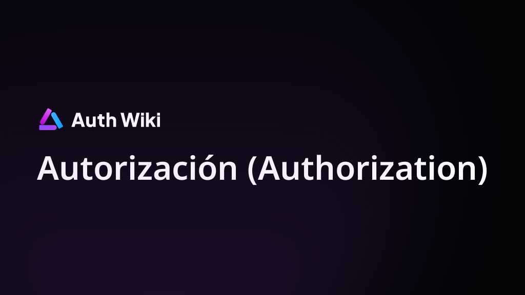 ¿Qué es Autorización (Authorization)? · Auth Wiki ¿Qué es Autorización (Authorization)? · Auth Wiki